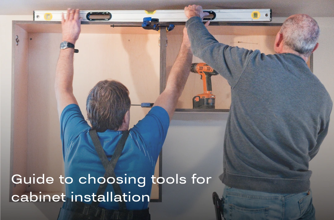 Guide to choosing the right tools for cabinet installation - Viking Arm